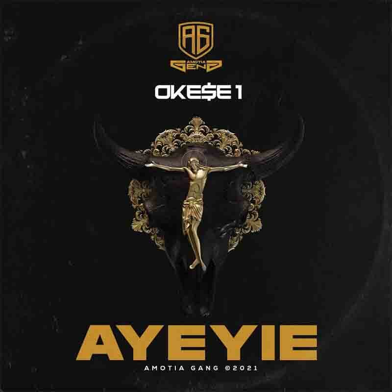 Download Mp3: Okese1 - Ayeyie | AaceHypez.net
