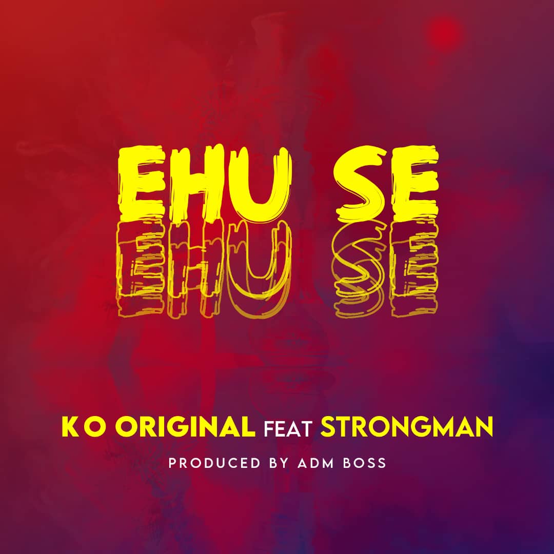 Download Mp3: KO Original Ehu Se Ft Strongman | AaceHypez